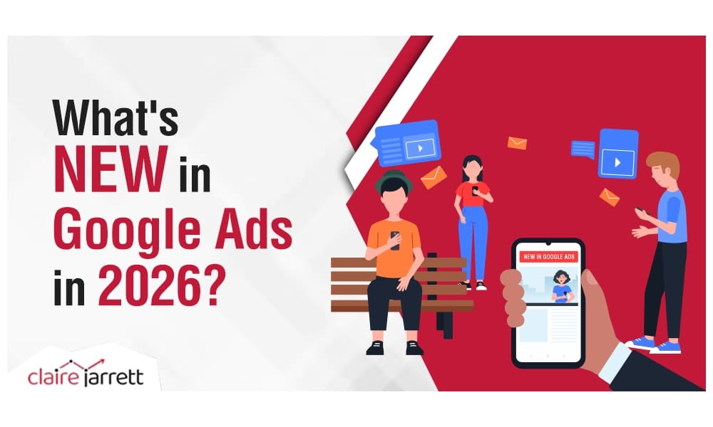What's New in Google Ads in 2026? | Claire Jarrett