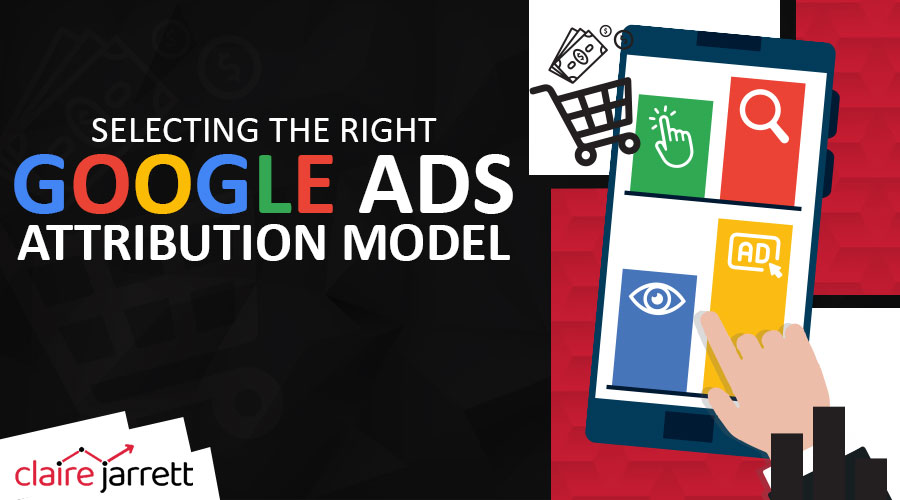 How To Select the Right Google Ads Attribution Model